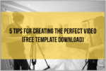 5 Tips for Creating the Perfect Video (FREE Template Download ...