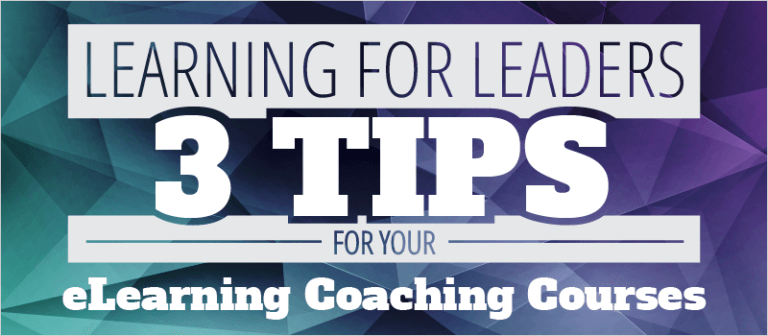 Learning for Leaders: 3 Tips for Your eLearning Coaching Courses ...